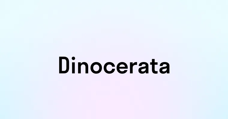 Dinocerata — перевод, транскрипция, произношение и примеры