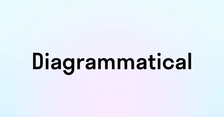 Diagrammatical — перевод, транскрипция, произношение и примеры