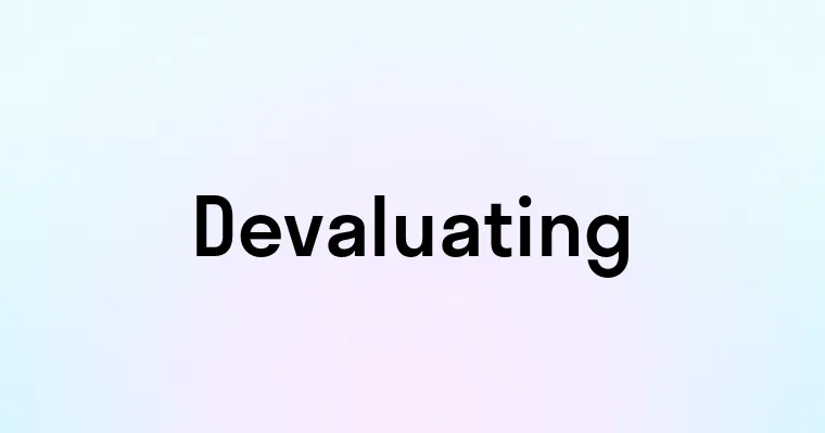 Devaluating — перевод, транскрипция, произношение и примеры