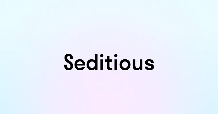 Seditious — перевод, транскрипция, произношение и примеры