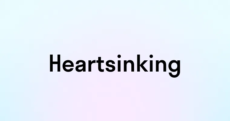 Heartsinking — перевод, транскрипция, произношение и примеры