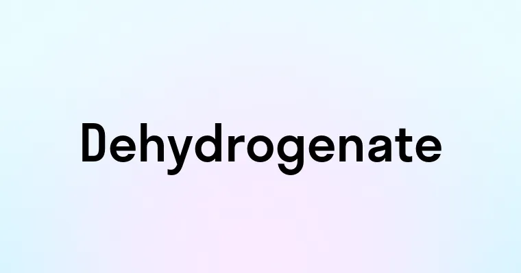 Dehydrogenate — перевод, транскрипция, произношение и примеры
