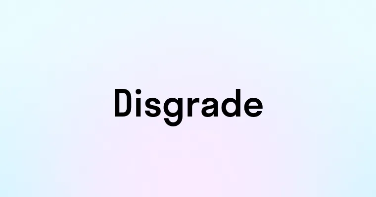 Disgrade — перевод, транскрипция, произношение и примеры
