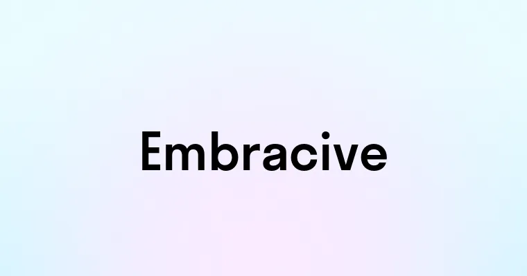 Embracive — перевод, транскрипция, произношение и примеры