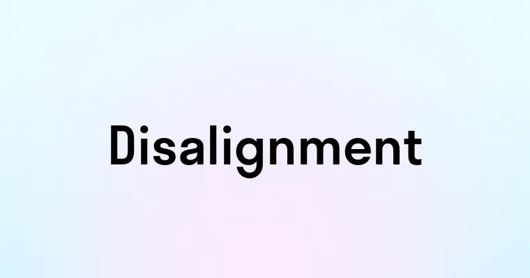 Disalignment — перевод, транскрипция, произношение и примеры
