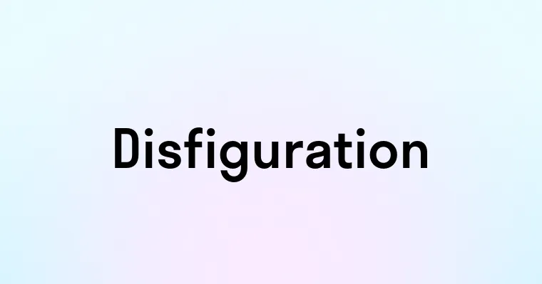 Disfiguration — перевод, транскрипция, произношение и примеры