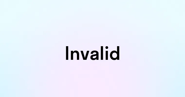 Invalid — перевод, транскрипция, произношение и примеры
