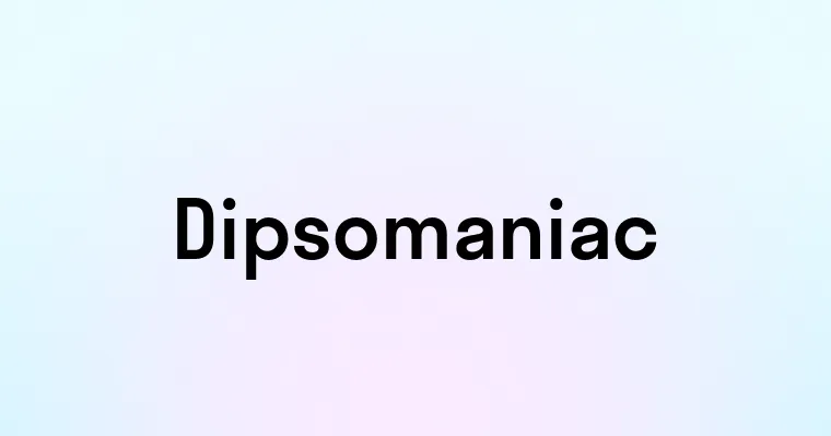 Dipsomaniac — перевод, транскрипция, произношение и примеры