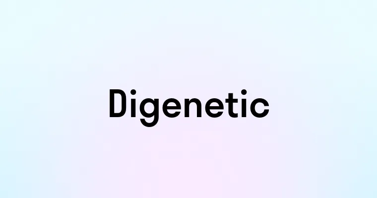 Digenetic — перевод, транскрипция, произношение и примеры