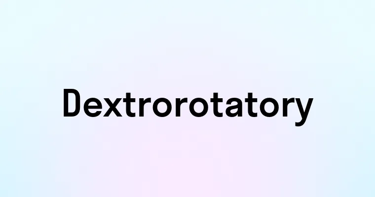 Dextrorotatory — перевод, транскрипция, произношение и примеры