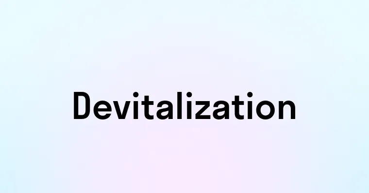 Devitalization — перевод, транскрипция, произношение и примеры