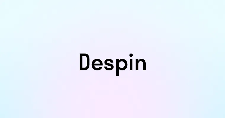 Despin — перевод, транскрипция, произношение и примеры