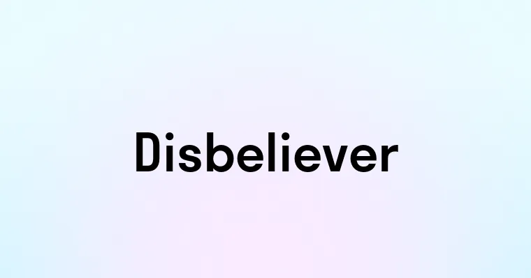 Disbeliever — перевод, транскрипция, произношение и примеры