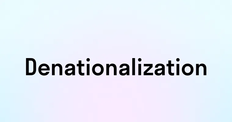 Denationalization — перевод, транскрипция, произношение и примеры