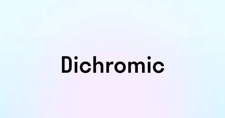 Dichromic — перевод, транскрипция, произношение и примеры