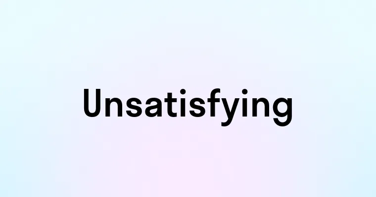 Unsatisfying — перевод, транскрипция, произношение и примеры
