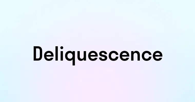 Deliquescence — перевод, транскрипция, произношение и примеры