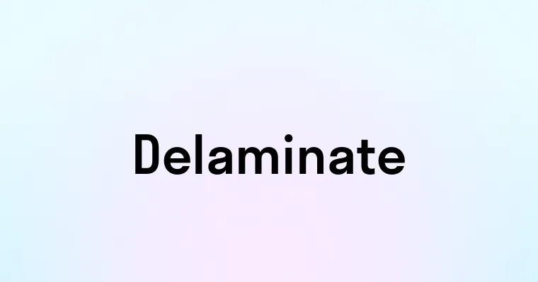 Delaminate — перевод, транскрипция, произношение и примеры
