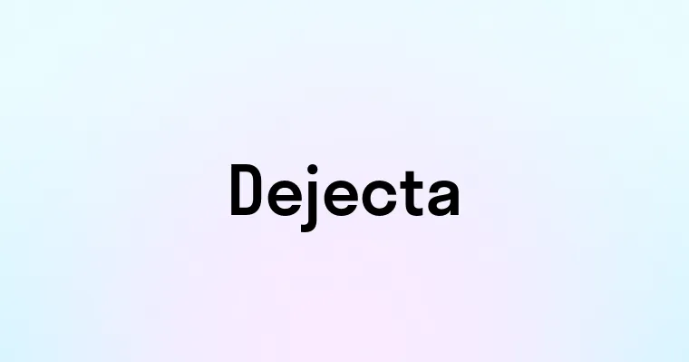Dejecta — перевод, транскрипция, произношение и примеры