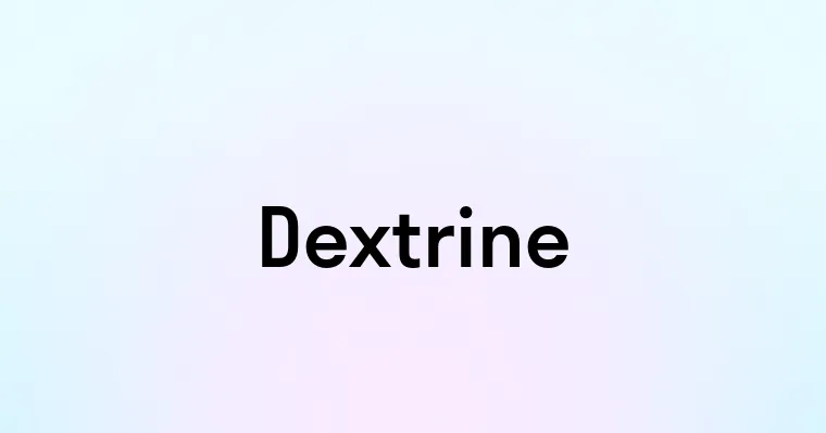 Dextrine — перевод, транскрипция, произношение и примеры