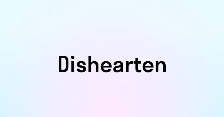 Dishearten — перевод, транскрипция, произношение и примеры