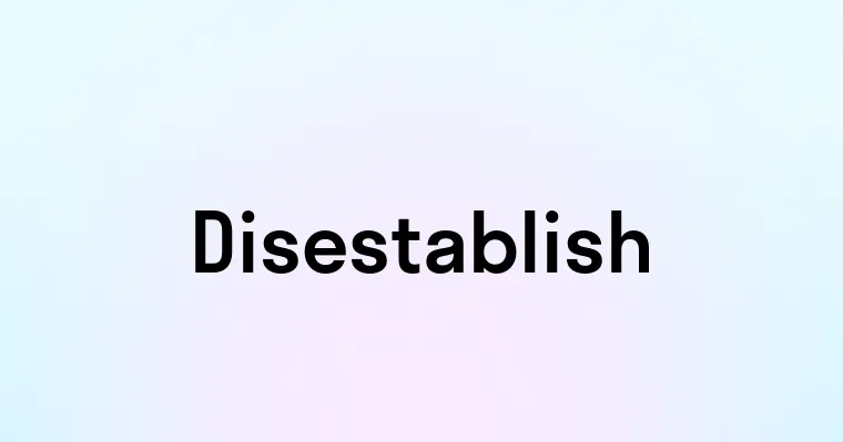 Disestablish — перевод, транскрипция, произношение и примеры