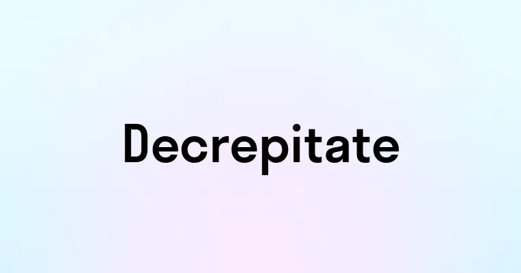 Decrepitate — перевод, транскрипция, произношение и примеры