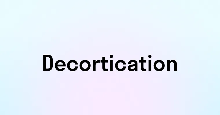 Decortication — перевод, транскрипция, произношение и примеры