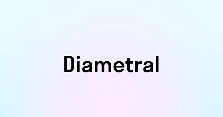 Diametral — перевод, транскрипция, произношение и примеры