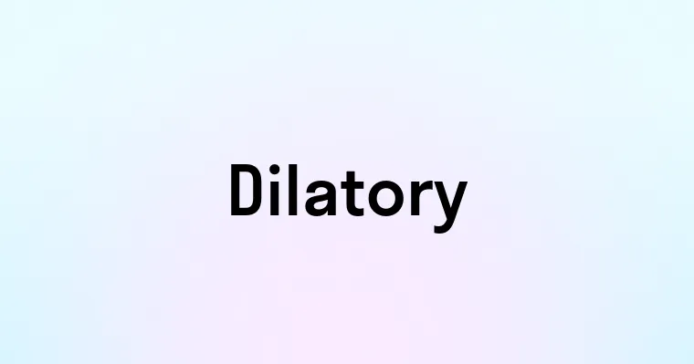 Dilatory — перевод, транскрипция, произношение и примеры