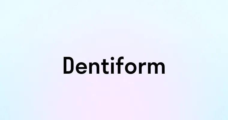 Dentiform — перевод, транскрипция, произношение и примеры