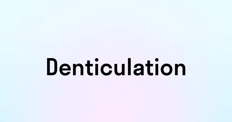 Denticulation — перевод, транскрипция, произношение и примеры