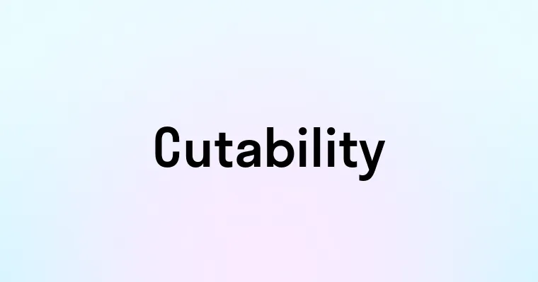 Cutability — перевод, транскрипция, произношение и примеры