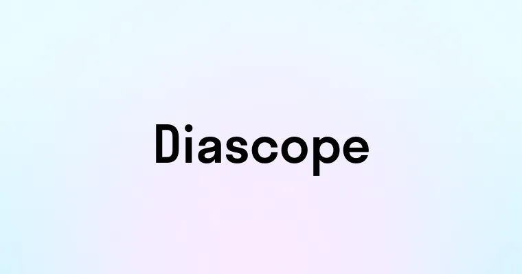 Diascope — перевод, транскрипция, произношение и примеры
