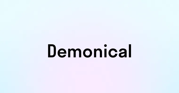 Demonical — перевод, транскрипция, произношение и примеры