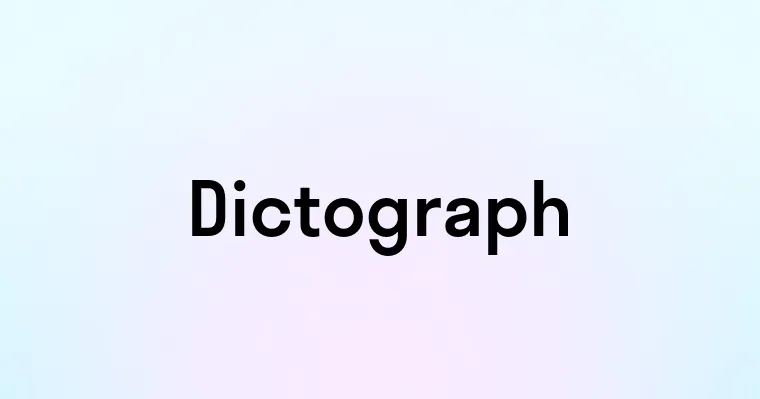 Dictograph — перевод, транскрипция, произношение и примеры