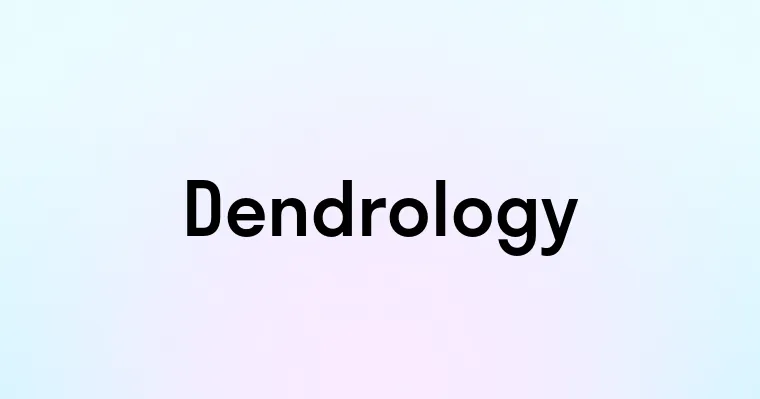 Dendrology — перевод, транскрипция, произношение и примеры