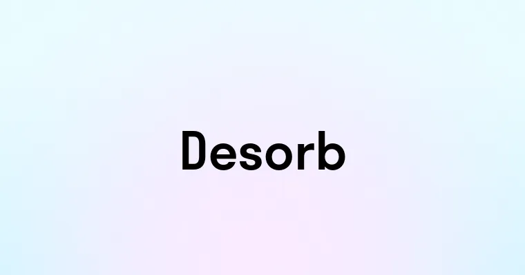 Desorb — перевод, транскрипция, произношение и примеры