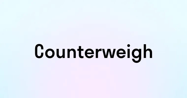Counterweigh — перевод, транскрипция, произношение и примеры