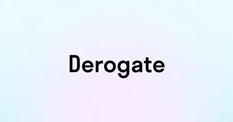 Derogate — перевод, транскрипция, произношение и примеры