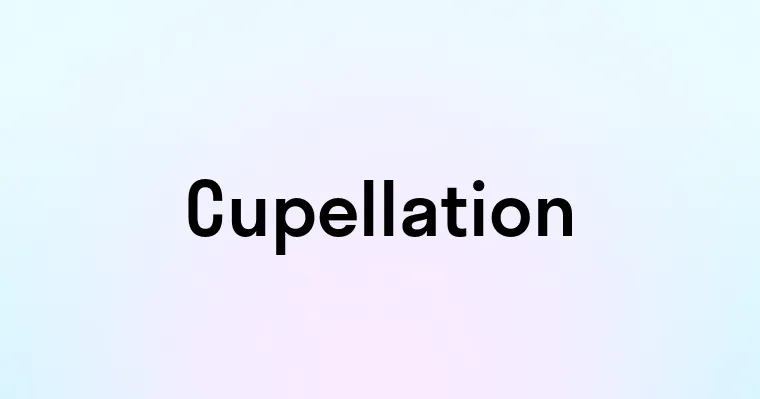 Cupellation — перевод, транскрипция, произношение и примеры
