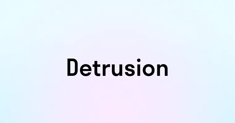 Detrusion — перевод, транскрипция, произношение и примеры