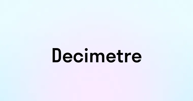 Decimetre — перевод, транскрипция, произношение и примеры