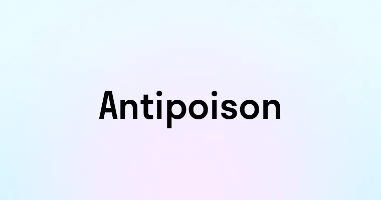 Antipoison — перевод, транскрипция, произношение и примеры