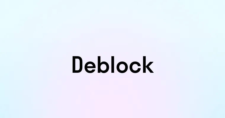 Deblock — перевод, транскрипция, произношение и примеры