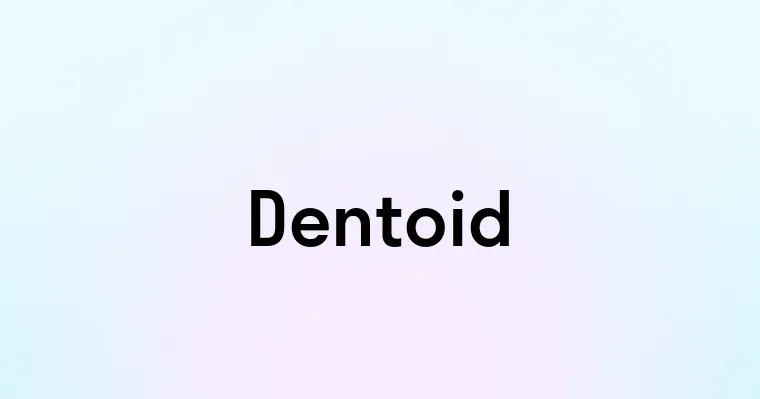 Dentoid — перевод, транскрипция, произношение и примеры