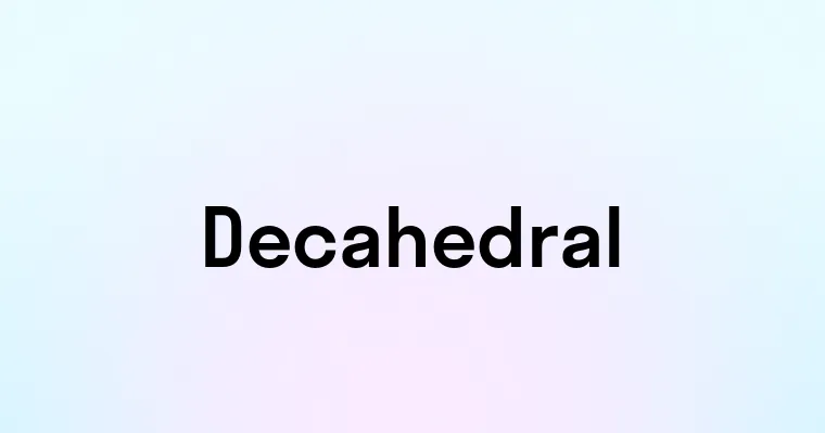 Decahedral — перевод, транскрипция, произношение и примеры