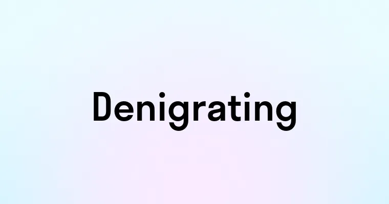 Denigrating — перевод, транскрипция, произношение и примеры