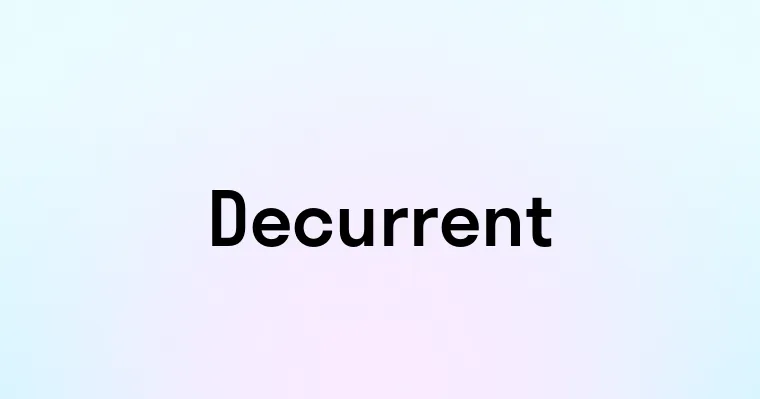 Decurrent — перевод, транскрипция, произношение и примеры