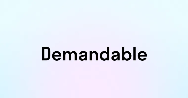 Demandable — перевод, транскрипция, произношение и примеры